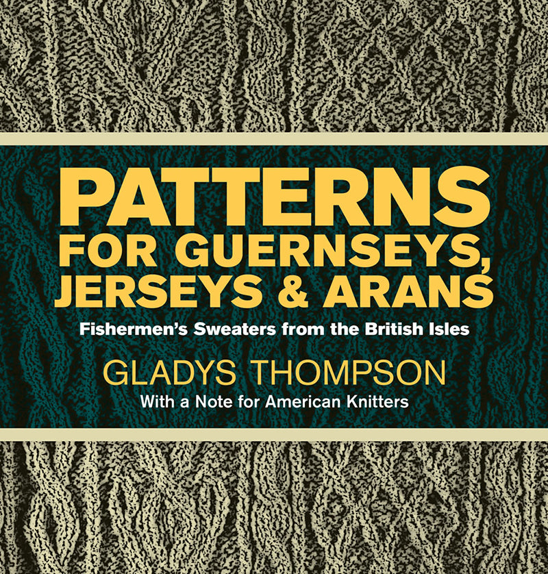 Patterns for Guernseys, Jerseys and Arans by Gladys Thompson – Ewe and Ply